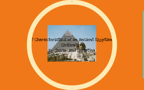 7 characteristics of an Ancient Egyptian Civilization by Devin J on Prezi