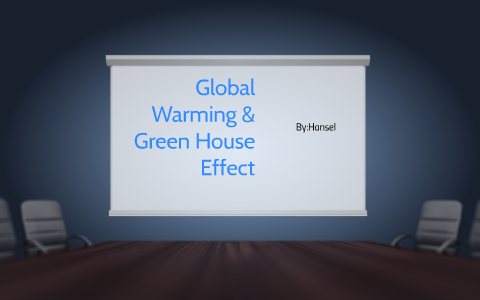 Global Warming & Green House Effect by Hansel Liebrata on Prezi