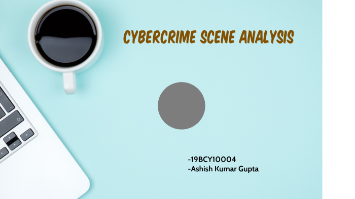Cybercrime Scene Analysis by Ashish Gupta on Prezi