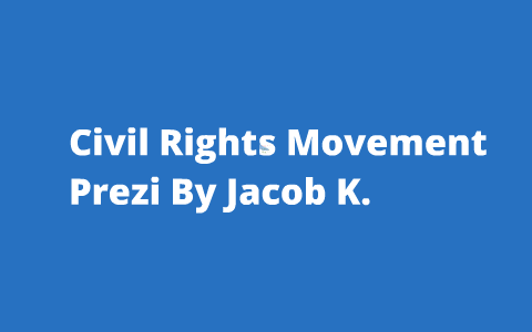 civil rights movement by jacob kreiger on Prezi