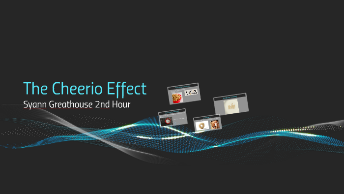 The Cheerio Effect by Jamari Vincent Greathouse on Prezi