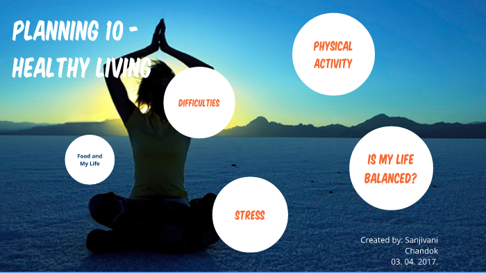 planning 10- healthy living by Sanjivani Chandok on Prezi