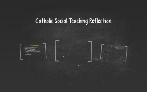 Catholic Social Teaching Reflection by laura lopez
