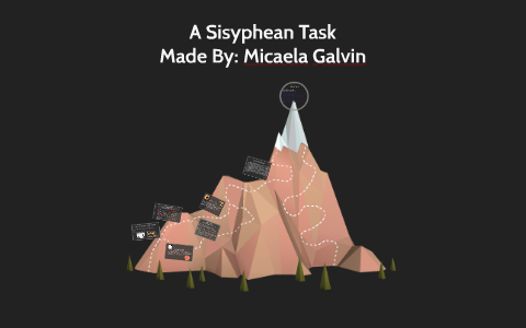 A Sisyphean Task by Micaela Galvin on Prezi