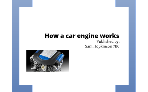 how a engine works by sam hopkinson on Prezi