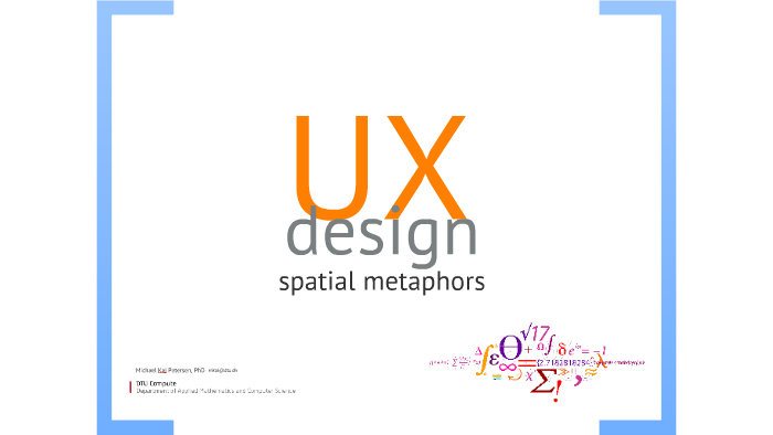 UX design: spatial metaphors by Michael Kai Petersen on Prezi