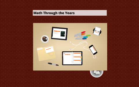 Math Through the Years by tiffani brown on Prezi