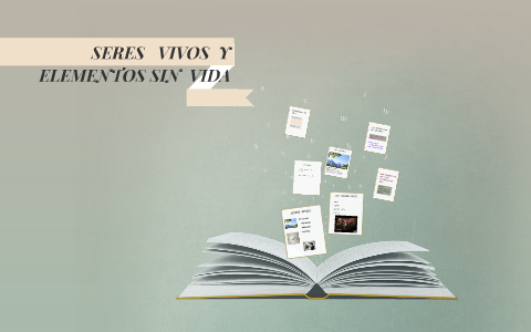 SERES VIVOS Y ELEMENTOS SIN VIDA by Isabel Mezquita on Prezi