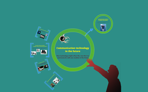 Communication technology in the future by nick name on Prezi