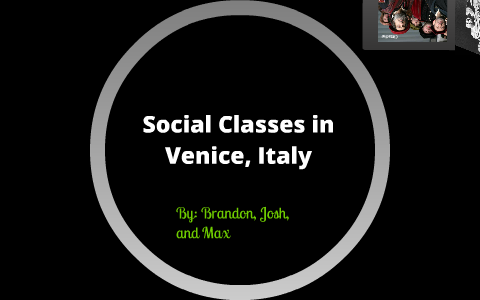 Social Classes in Venice, Italy by Josh Visee on Prezi