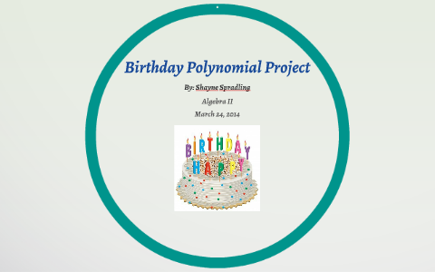 Birthday Polynomial Project by Shayne Spradling on Prezi