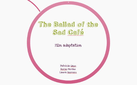 The Ballad of the Sad Café by Laura Herrero on Prezi