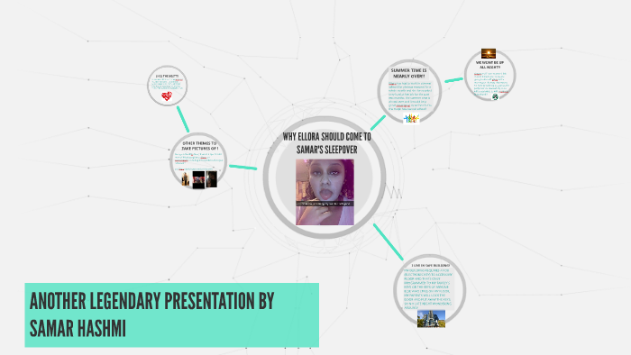 WHY ELLORA SHOULD COME TO SAMAR'S SLEEPOVER by samar hashmi on Prezi