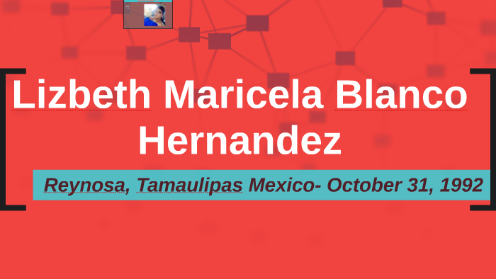 Lizbeth Maricela Blanco Hernandez by lizbeth blanco on Prezi