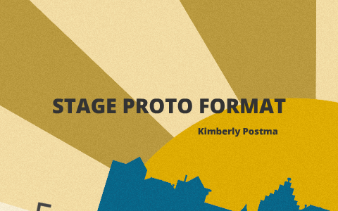 Stage Proto Format by Kimberly Postma on Prezi