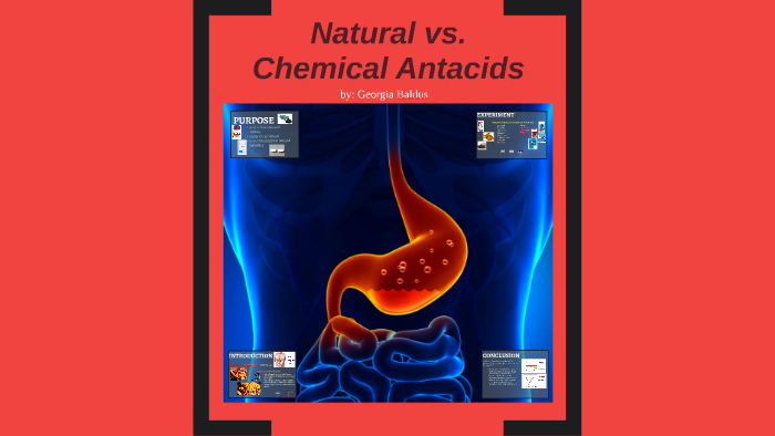 Natural vs. Chemical Antacids by Georgia Baldus on Prezi
