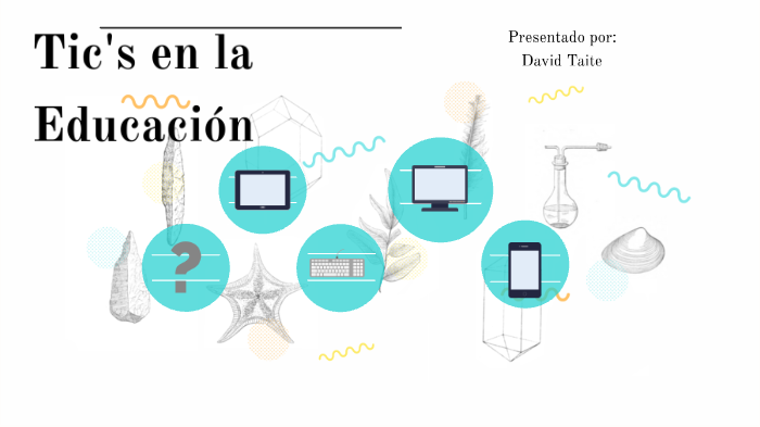 Tic´s en la Educación by David Taite on Prezi