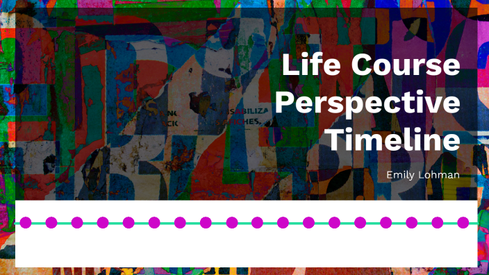 Life Course Perspective Timeline by Emmy Lohman on Prezi