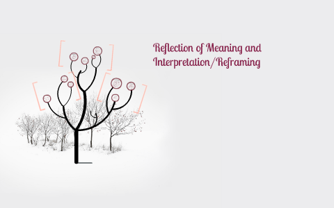 Reflection of Meaning and Interpretation/Reframe by Jessica Miller on Prezi