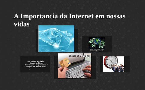A Importancia da Internet em nossas vidas by Aline Karine on Prezi