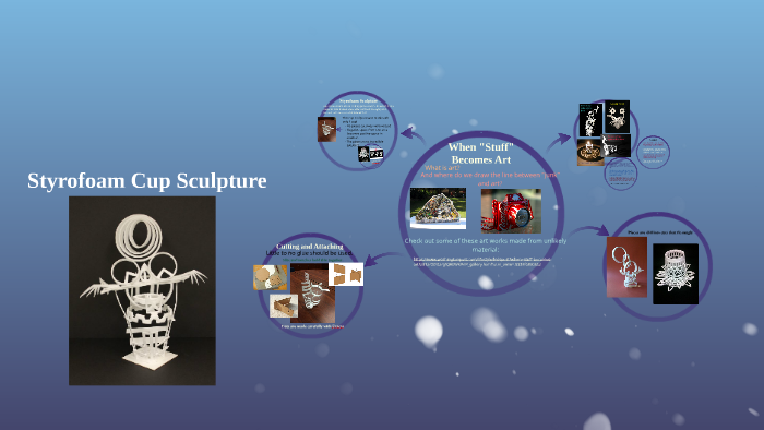 Styrofoam Cup Sculpture by Julie Diaz on Prezi