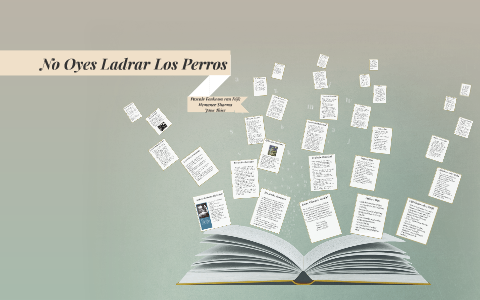 No Oyes Ladrar Los Perros by Hemanee Sharma on Prezi