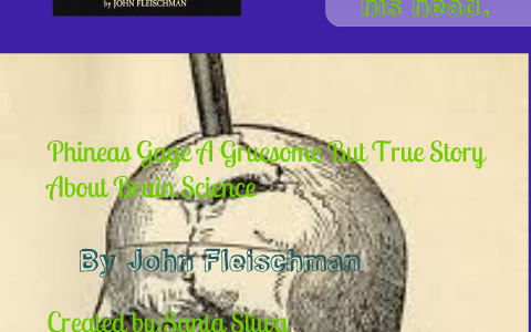 Phineas Gage Agruesome true story about brain science by Santa Sliwa