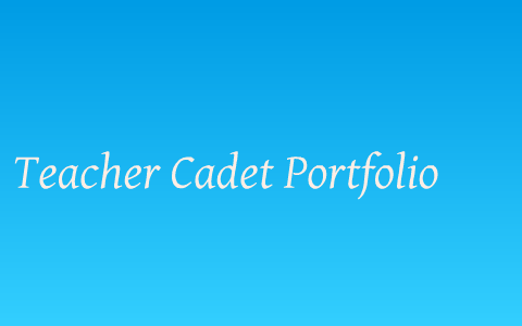 Teacher Cadet Portfolio by Christopher Mocarski on Prezi