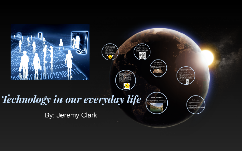 Technology in our everyday life by Jeremy Clark on Prezi