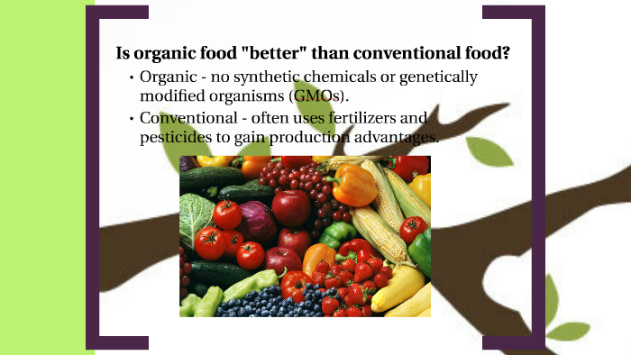 Organic v.s. Conventional Food by Joycelyn Tuazon on Prezi