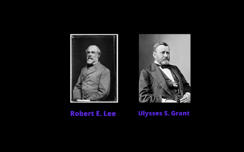 Robert E. Lee & Ulysses S. Grant by Laura Weier on Prezi