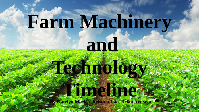 Farm Machinery and Technology Timeline by Katelyn Meek on Prezi