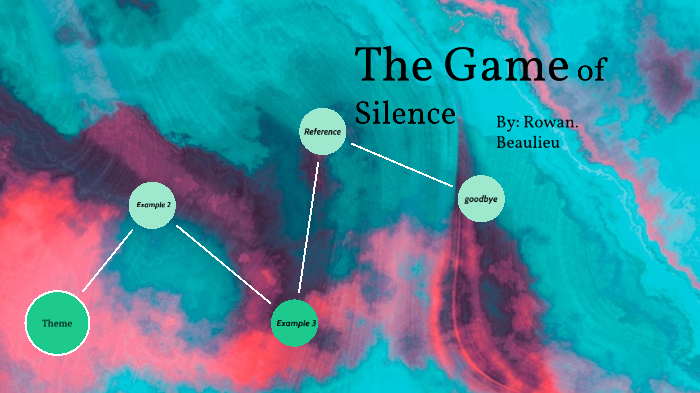 The Game of Silence by Rowan Beaulieu on Prezi