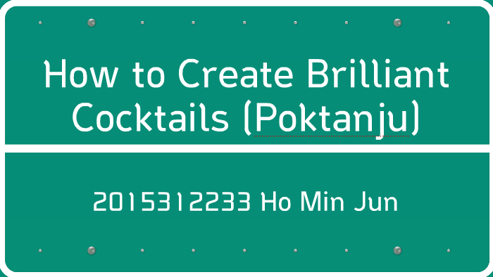How to Create Brilliant Cocktails (Poktanju) by jody Barron on Prezi