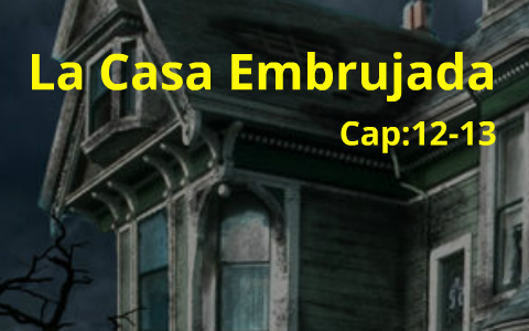 La Casa Embrujada Cap: 12-13 by Sparsh Jain on Prezi