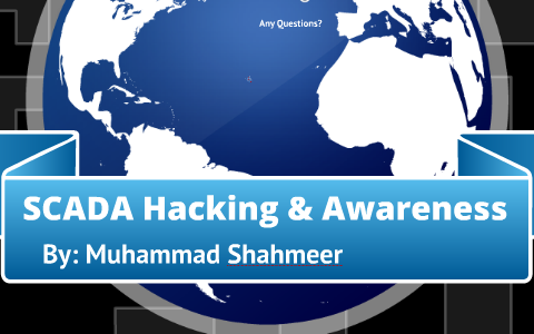 Scada Hacking and Awareness by Muhammad Shahmeer on Prezi
