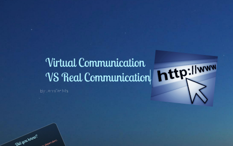 Virtual Communication VS Real Communication by Jennifer Ma on Prezi