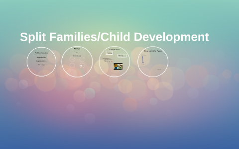 Split Families/Child Development by Jordann Cameron on Prezi