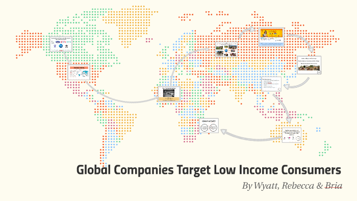 Global Companies Target Low Income Consumers by Bria Mastroianni on Prezi
