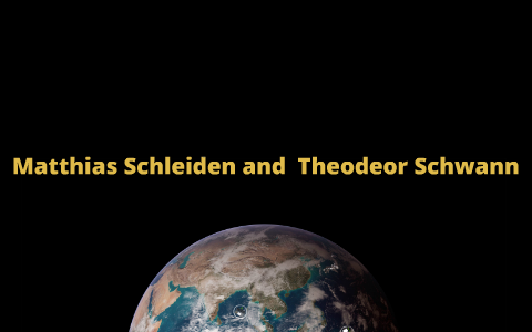 Matthias Schleiden and Theodor Schwann by Ramani Gadireddy on Prezi