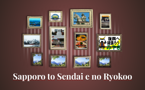 Sapporo to Sendai e no Ryokoo by Himawan Lukito on Prezi