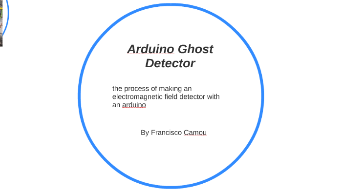 Arduino Ghost Detector by francisco camou on Prezi