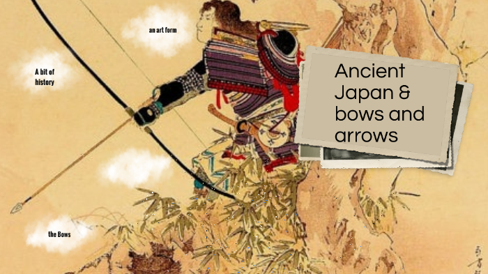 Ancient Japans uses for bows and arrows by Tia wagner on Prezi