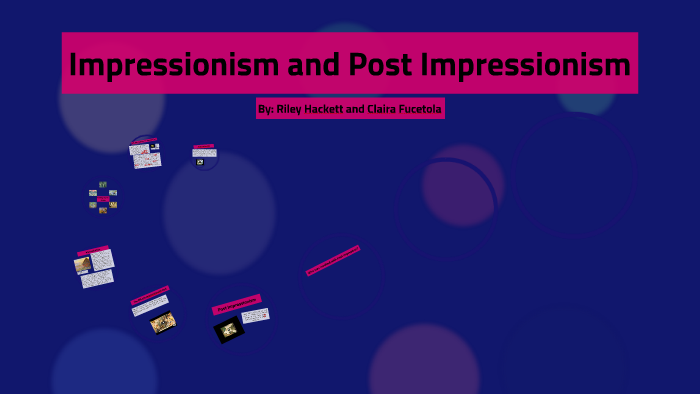 Impressionism and Post Impressionism by Riley Hackett on Prezi