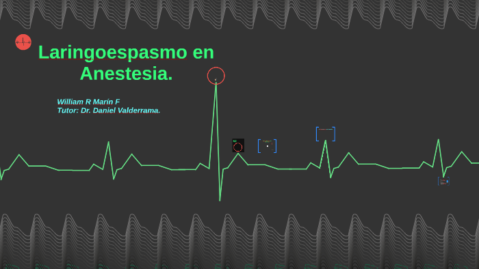 Laringoespasmo en Anestesia. by Cesar Marin on Prezi
