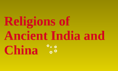 Religions of Ancient India and China by Kyle Roddey on Prezi
