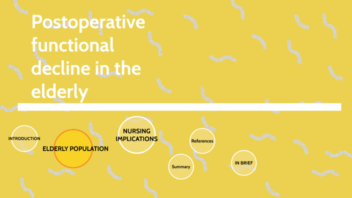 Postoperative Functional Decline in the Elderly by Ana Khan on Prezi
