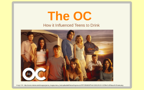 How The O.C Influenced Underage Drinking by Alexandra Pingree on Prezi