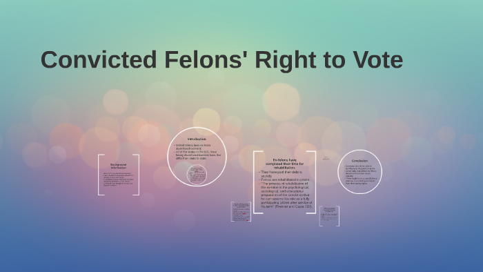 Convicted Felons' Right to Vote by miyah king on Prezi