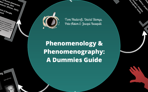 Phenomenology & Phenomenography:A Dummies Guide by Tom Hadcroft on Prezi